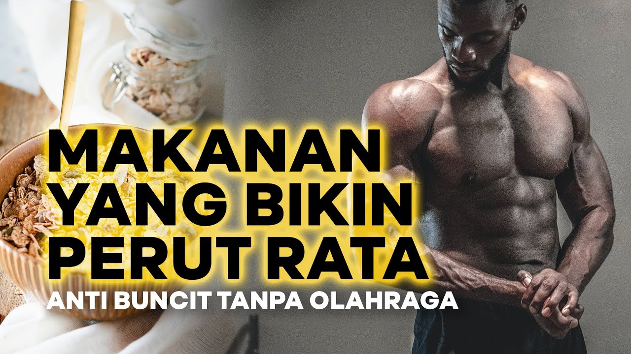 PERUT RATA TANPA OLAHRAGA | MAKANAN YANG BISA BIKIN PERUT RATA - GAK ...