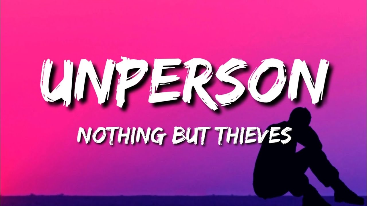 Nothing But Thieves - Unperson (Lyrics) - YouTube