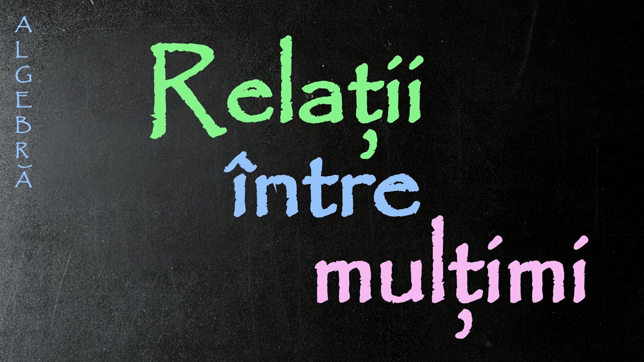 RELATII INTRE MULTIMI | MATEMATICA - YouTube
