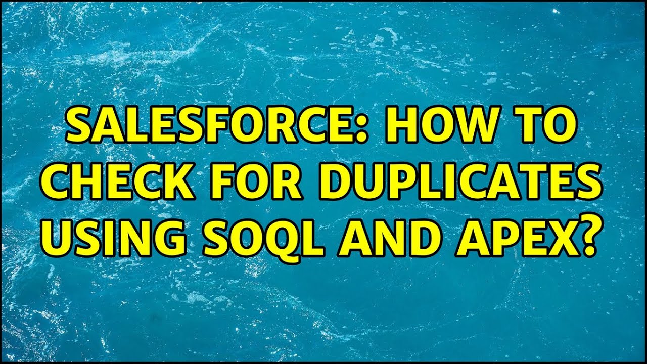 Salesforce: How To Check For Duplicates Using SOQL and Apex? (2 ...