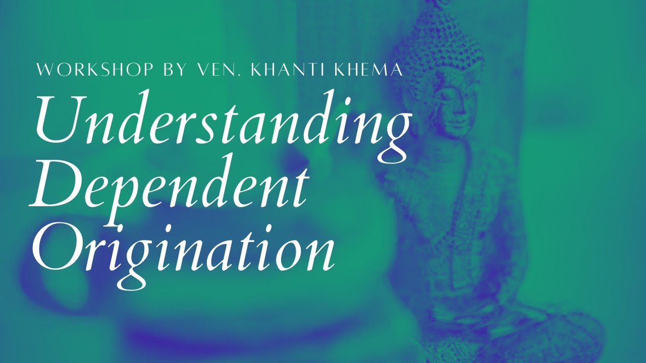 Workshop: Understanding Dependent Origination according to the Buddha ...