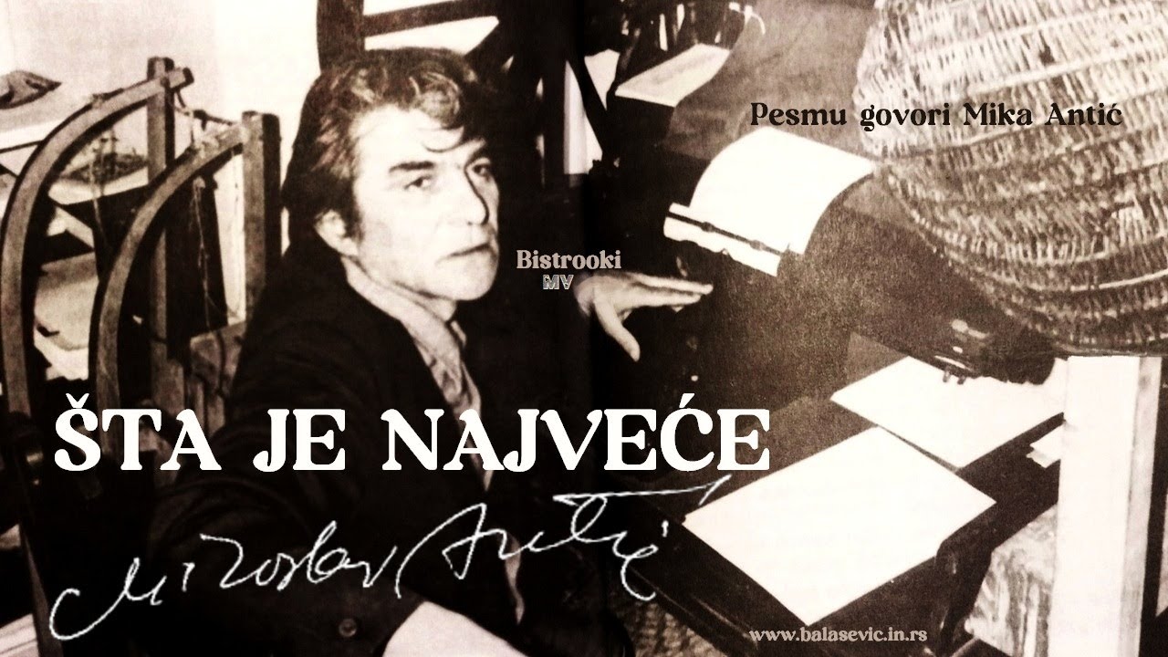 Miroslav Mika Antić – ŠTA JE NAJVEĆE (Tekst) govori Mika Antić - YouTube