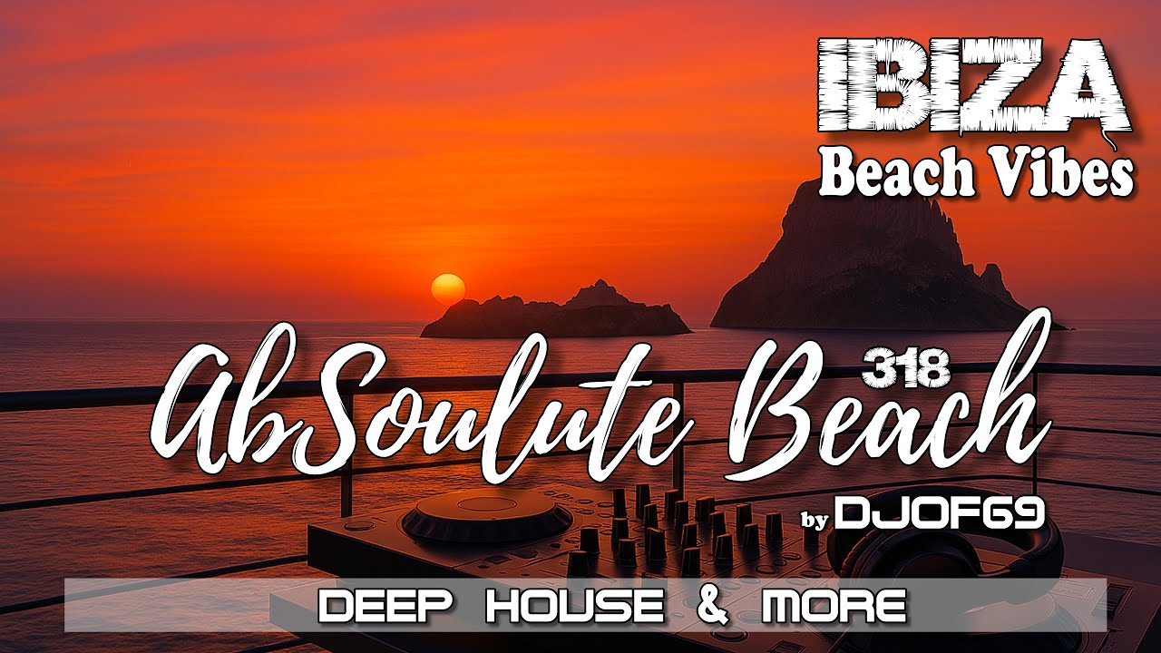 318 - Ibiza Waves, Deep House & Beach Vibes in a live mix - AbSoulute ...