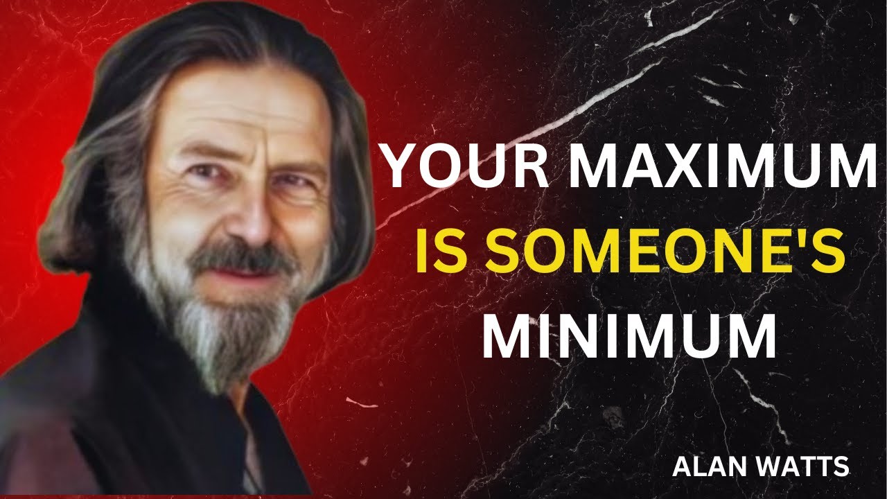 YOUR MAXIMUM IS SOMEONE'S MINIMUM | Alan Watts Motivational Speech ...