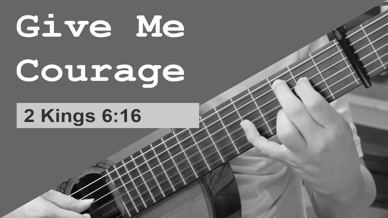 Give Me Courage - 2 Kings 6:16 | classical guitar - YouTube