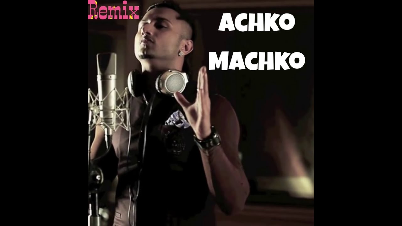 REMIX- Achko Machko by YOYOHONEYSINGH||#8d ) - YouTube