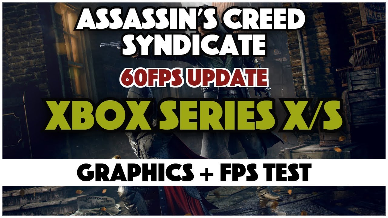 Assassin's Creed Syndicate: 60fps UPDATE Xbox Series X|S Graphics & FPS ...