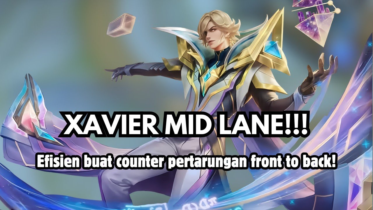 Xavier mid lane, counter bagus untuk pertarungan front to back ...
