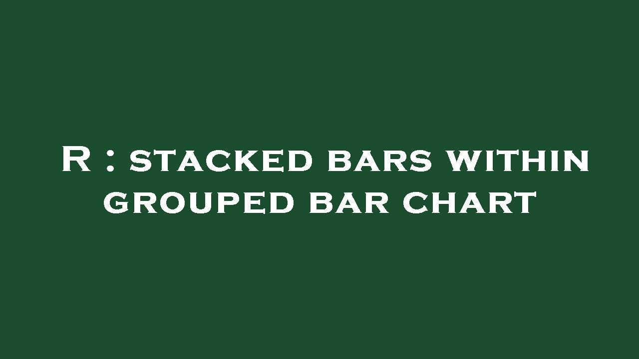 R : stacked bars within grouped bar chart - YouTube