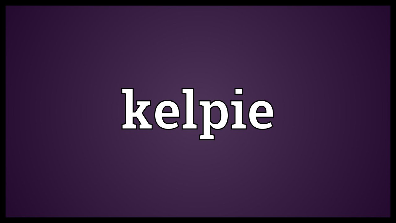 Kelpie Meaning - YouTube