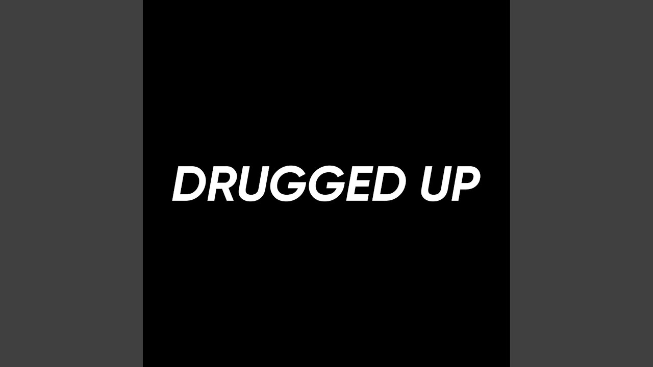 DRUGGED UP YouTube drugged-up-youtube