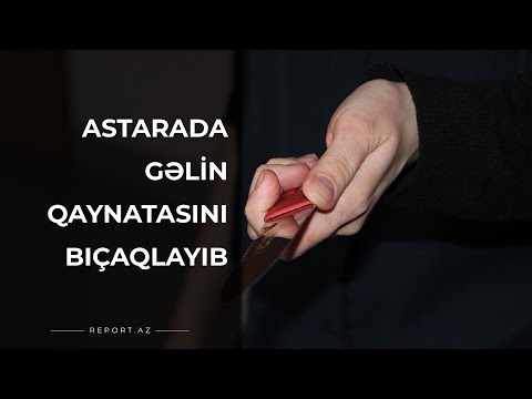 Astarada gəlin qaynatasını bıçaqlayıb