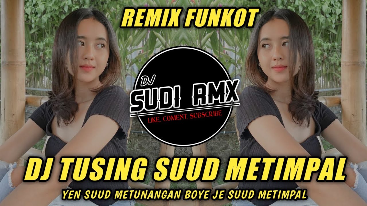 DJ YEN SUUD METUNANGAN BOYE JE SUUD METIMPAL FUNKOT | DJ TUSING SUUD ...