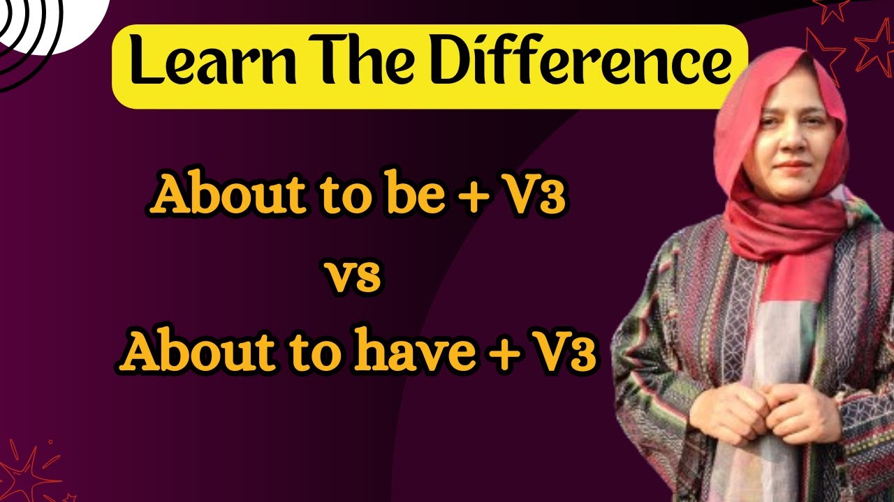 "About to be + v3" vs "About to have + v3" || Learn The Difference ...