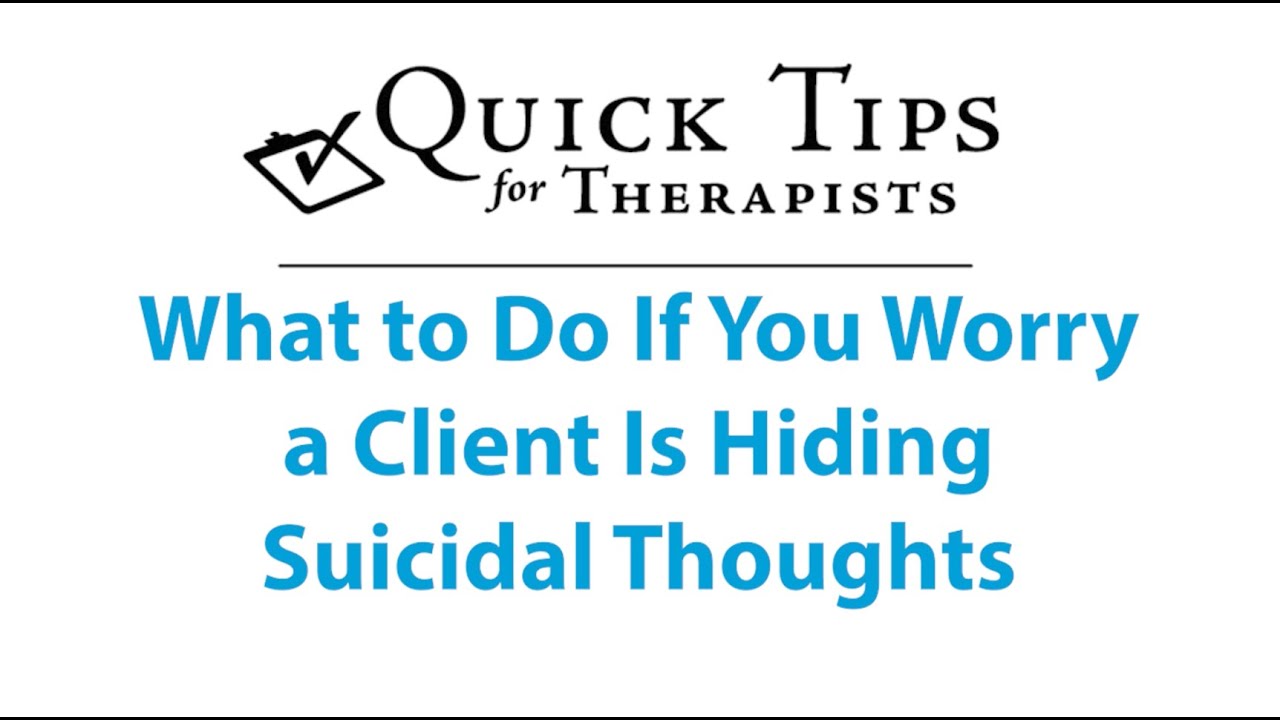 Quick Tips - What to Do If You Worry a Client Is Hiding Suicidal ...