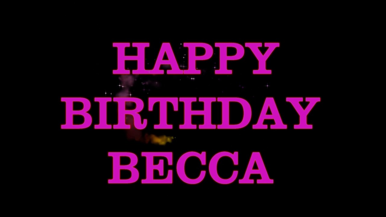 HAPPY BIRTHDAY BECCA - YouTube