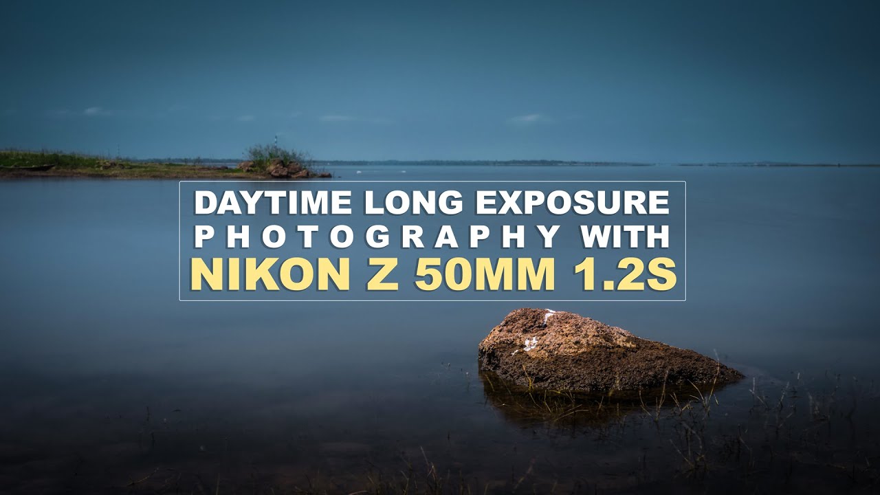 Mastering Daytime Long Exposure Photography Using Nikon Z 50mm 1.2s ...