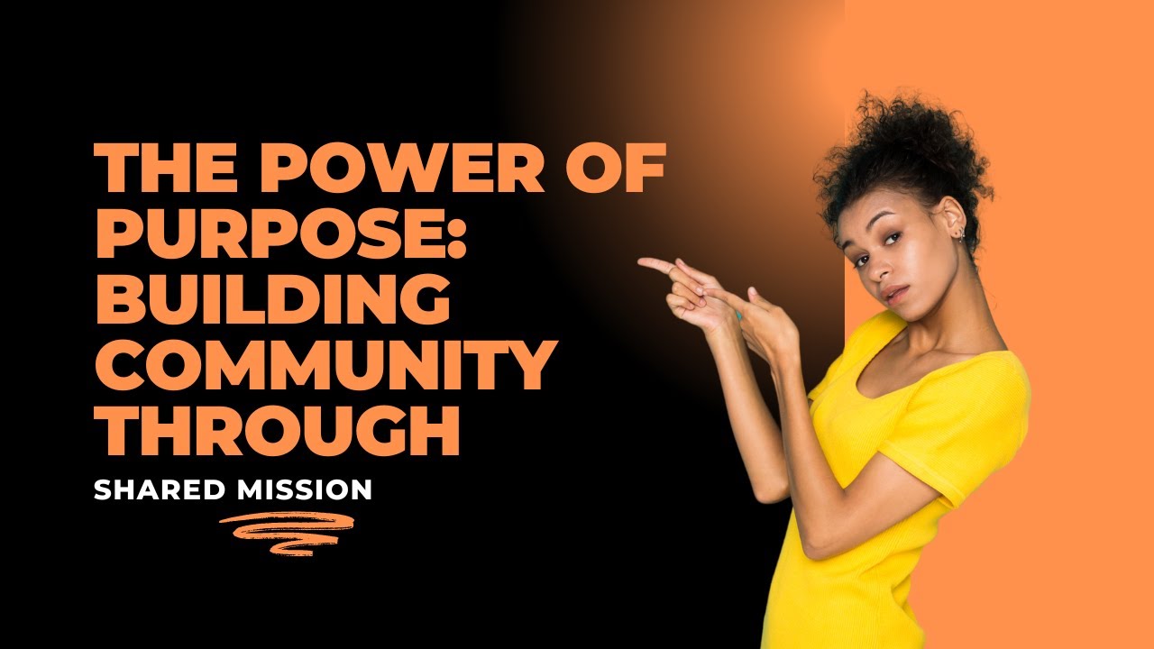 The Power of Purpose: Building Community Through Shared Mission - YouTube