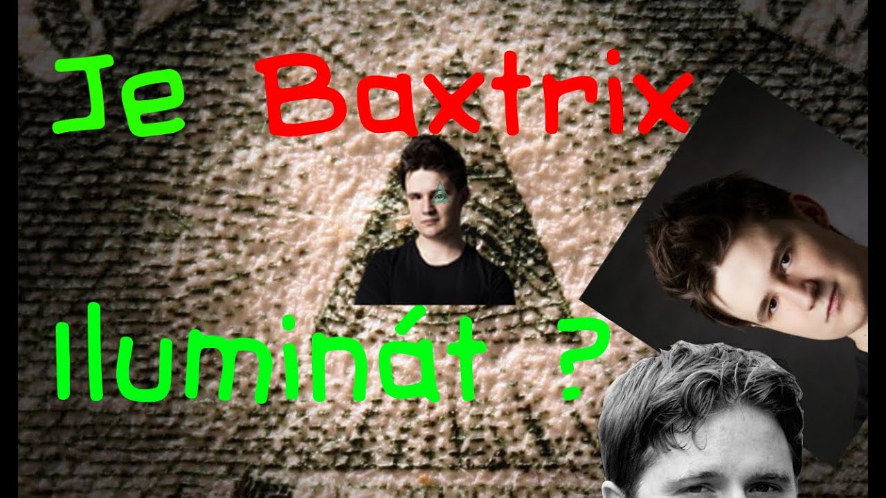 JE BAXTRIX ILUMINÁT ? - YouTube