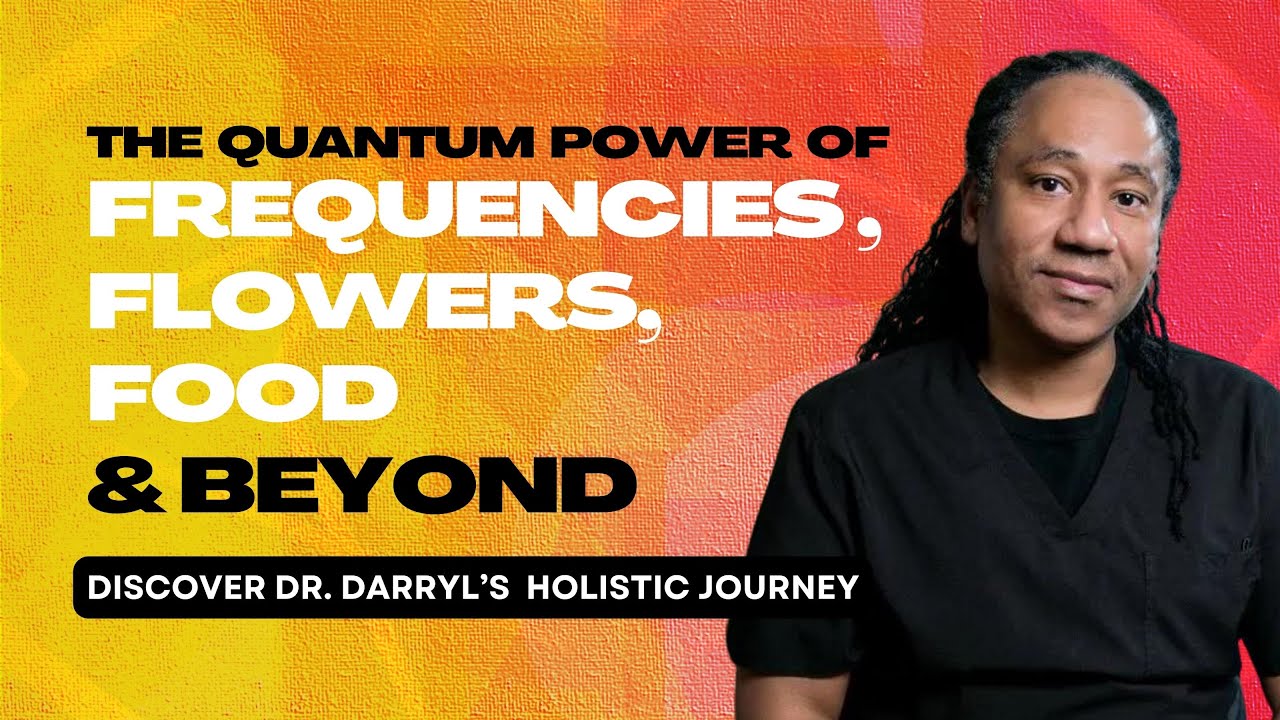 The quantum power of frequencies, flowers, food and beyond with Dr ...