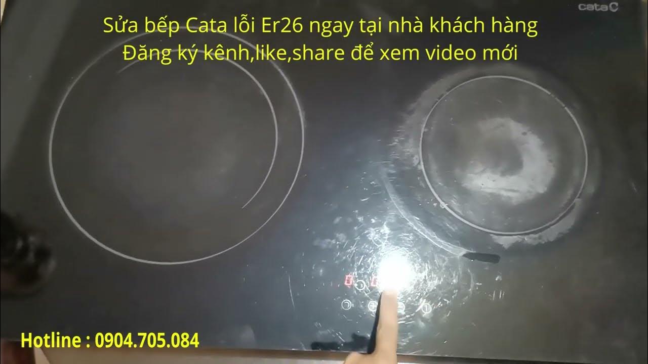 Sửa bếp từ Cata - Bếp từ Cata lỗi Er26 - YouTube