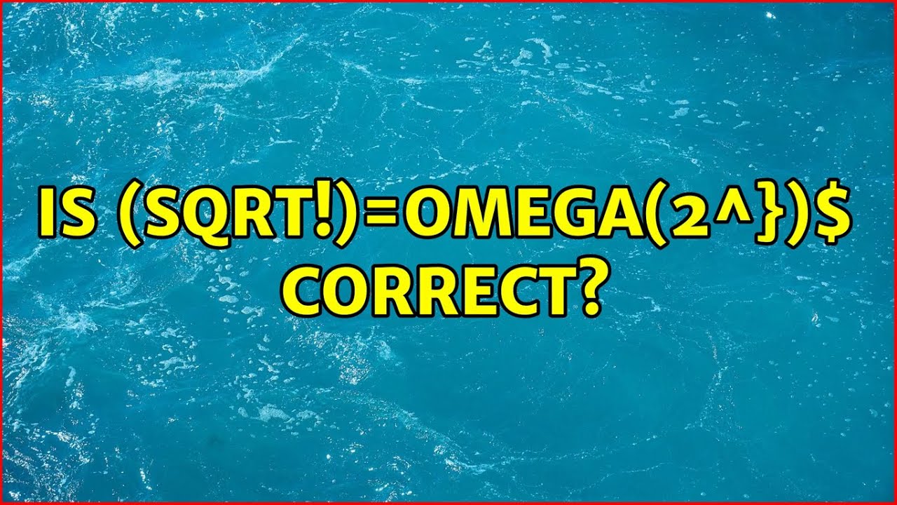 Is $Omega(sqrt{n}!)=Omega(2^{sqrt{n}})$ correct? (3 Solutions!!) - YouTube