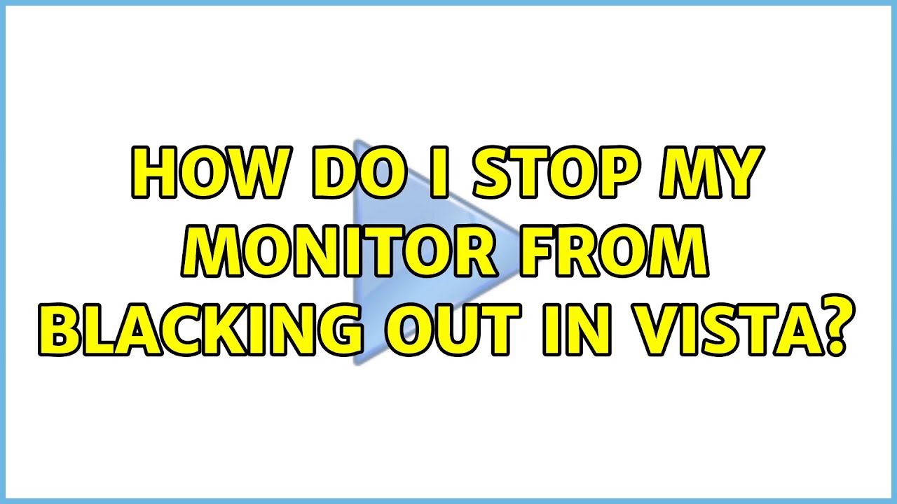 How do I stop my monitor from blacking out in Vista? (3 Solutions ...