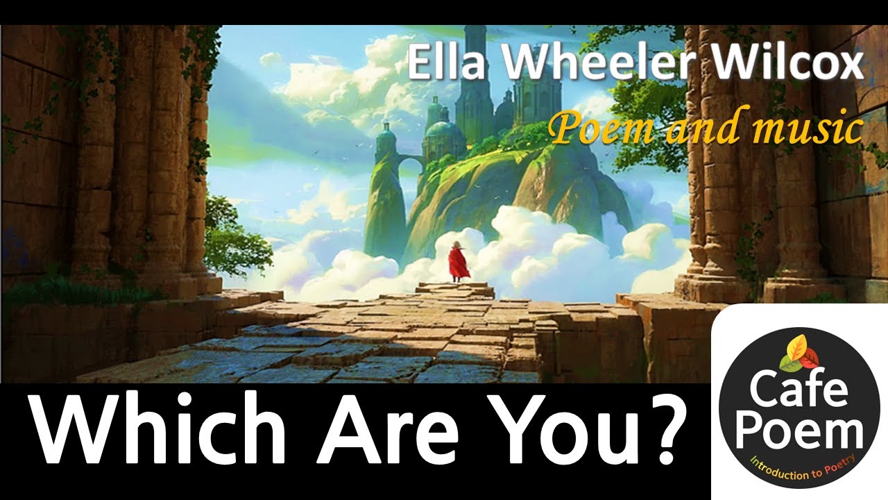 [poem and relaxing music] "Which Are You" by Ella Wheeler Wilcox (A ...
