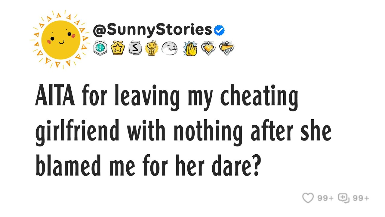AITA for leaving my cheating girlfriend with nothing after she blamed me for her dare? - YouTube