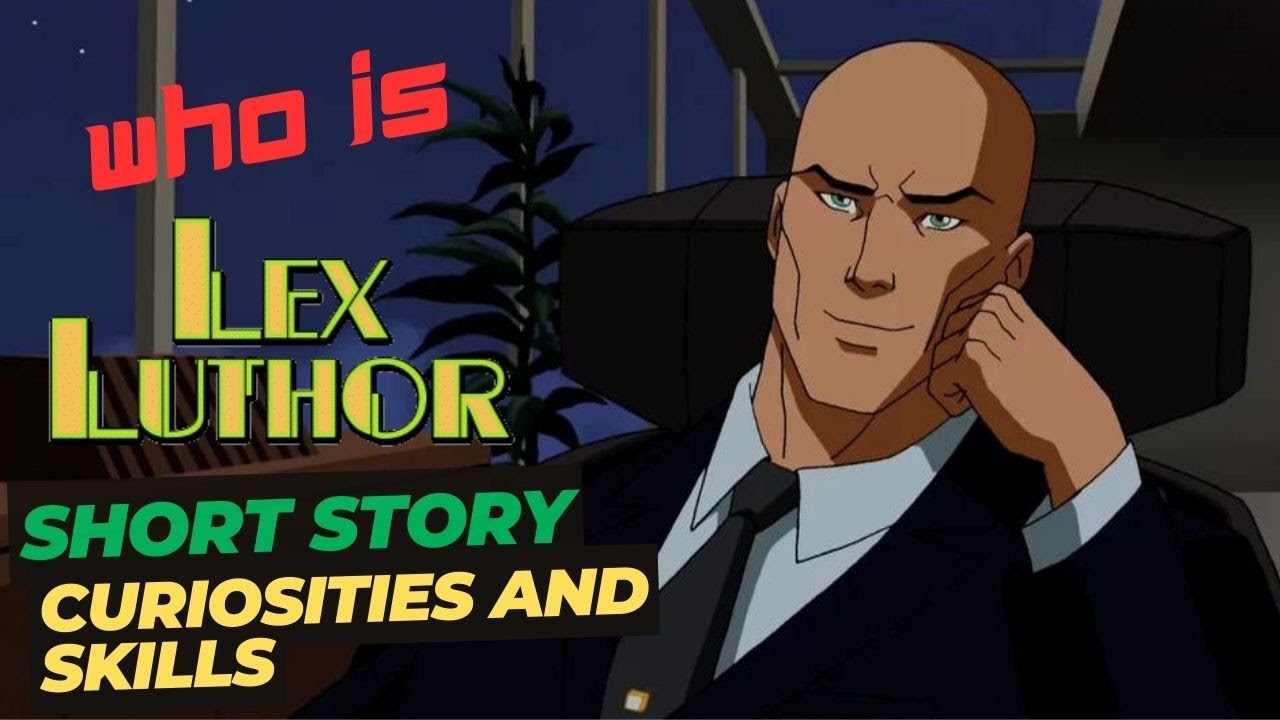 WHO IS LEX LUTHOR? SHORT STORY - YouTube