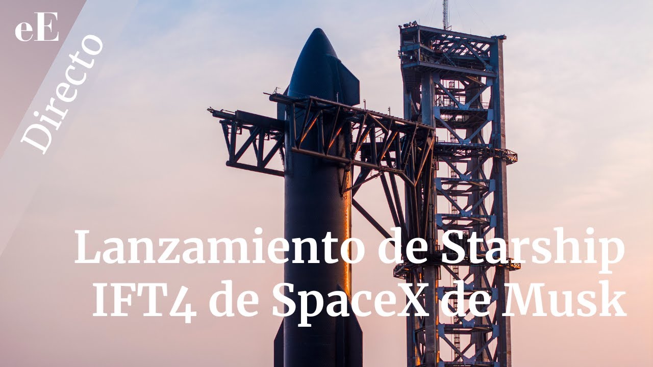 🔴 En directo | Lanzamiento de Starship IFT4 de SpaceX de Elon Musk ...