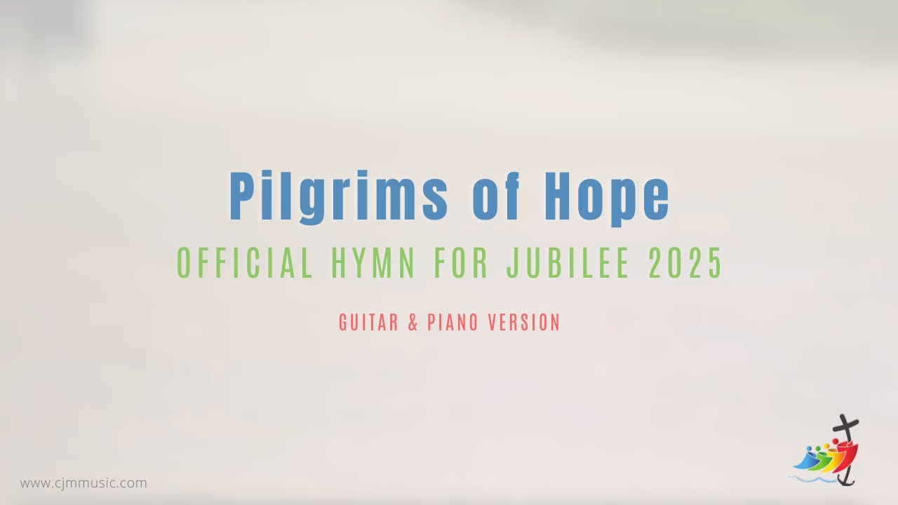 Pilgrims of Hope - Jubilee 2025 Hymn / LYRIC VIDEO (Guitar & Piano ...