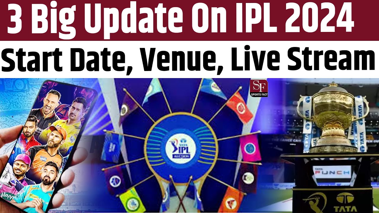 3 Big Update On IPL 2024, Start Date, Venue, Live Stream || IPL 2024 ...