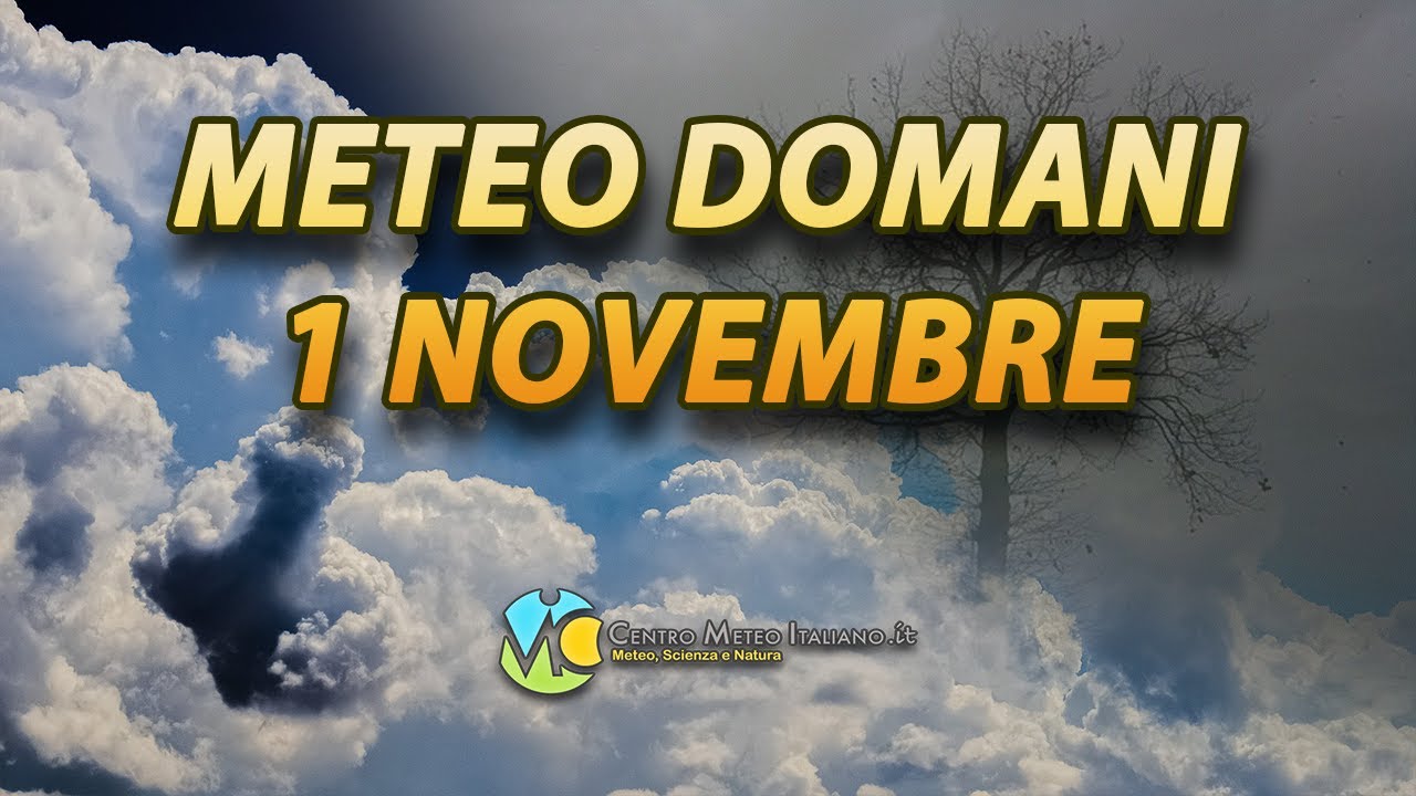 Meteo domani 1 novembre 2022 - YouTube