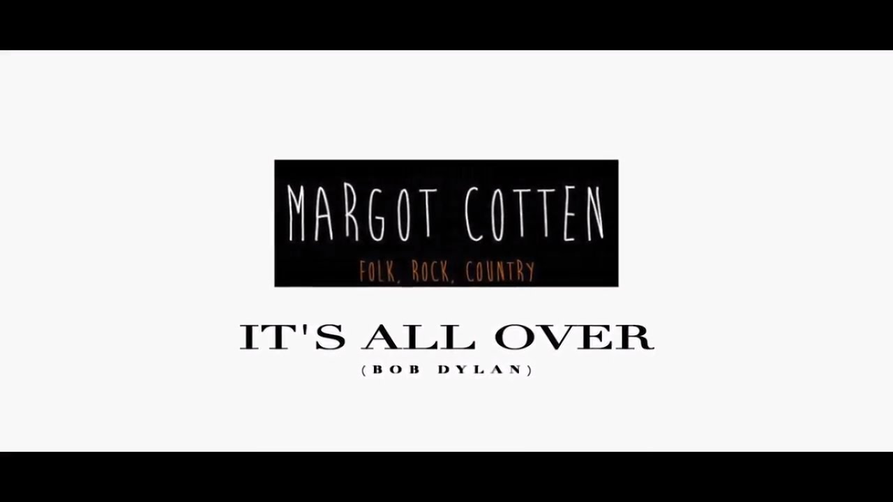 MARGOT COTTEN - IT'S ALL OVER - YouTube