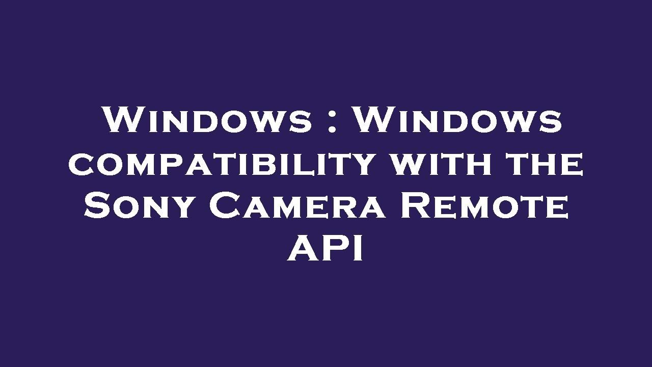 Windows : Windows compatibility with the Sony Camera Remote API - YouTube