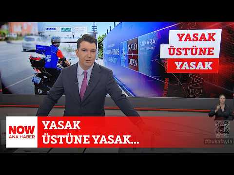 Yasak üstüne yasak... 2 Temmuz 2026 NOW Ana Haber