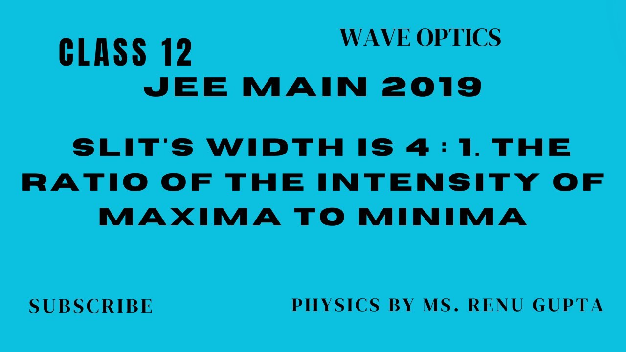 JEE Main 2019 || Slit width is 4 : 1 the ratio of intensity of maxima ...