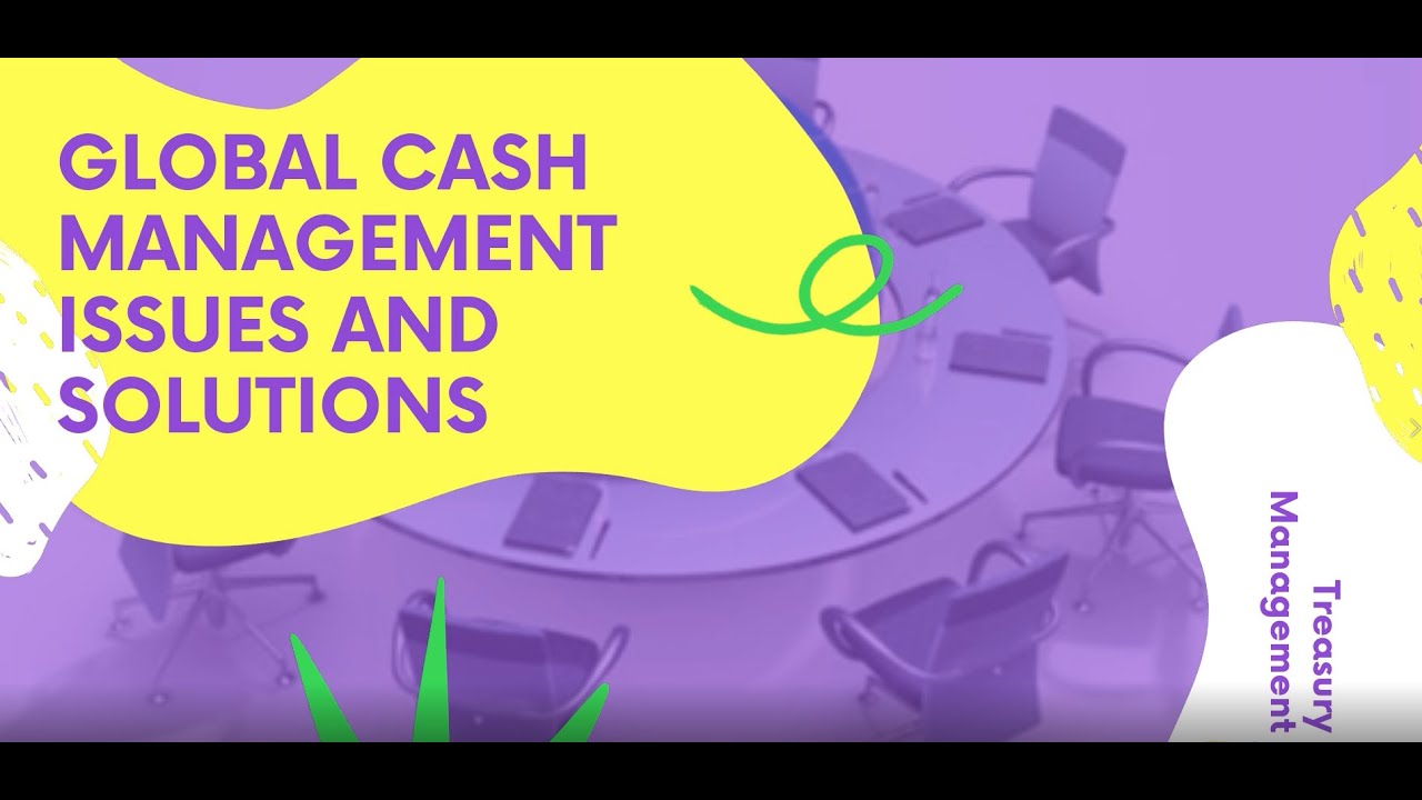 GLOBAL CASH MANAGEMENT ISSUES AND SOLUTIONS | TREASURY MANAGEMENT - YouTube