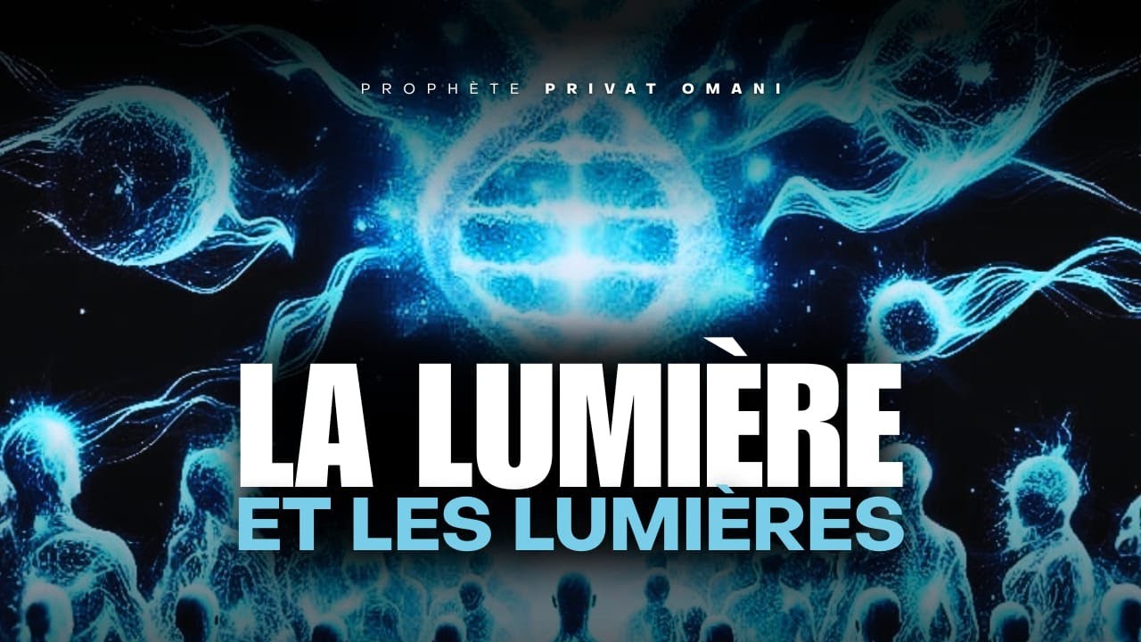 LA LUMIÉRE ET LES LUMIÉRES // PROPHÈTE PRIVAT OMANI - YouTube