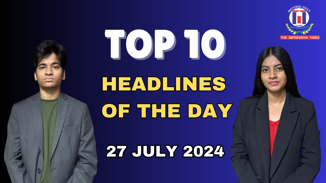 27 JULY 2024 | ENGLISH HEADLINE | LATEST NEWS |THE IMPRESSIVE TIMES ...