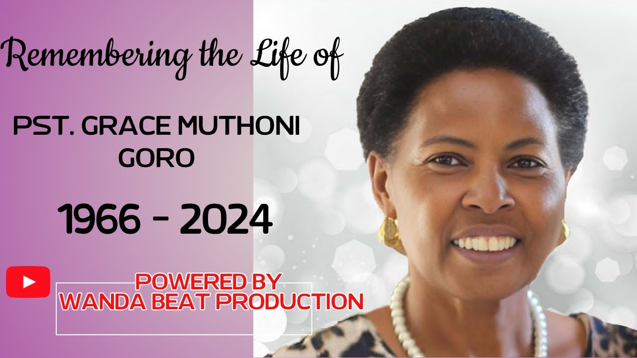 IN LOVING MEMORY OF PASTOR GRACE MUTHONI GORO - YouTube