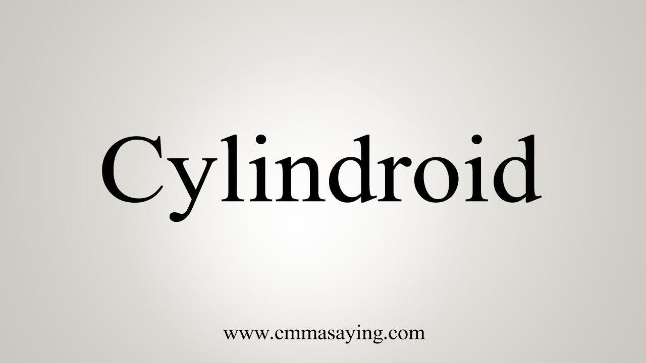 How To Say Cylindroid - YouTube