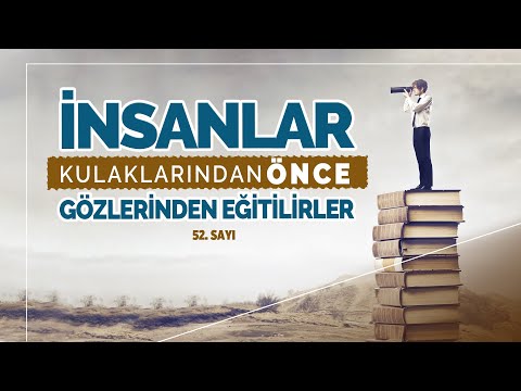 İnsanlar Kulaklarından Önce Gözlerinden Eğitilirler | Tevhid Dergisi | Sesli Makale