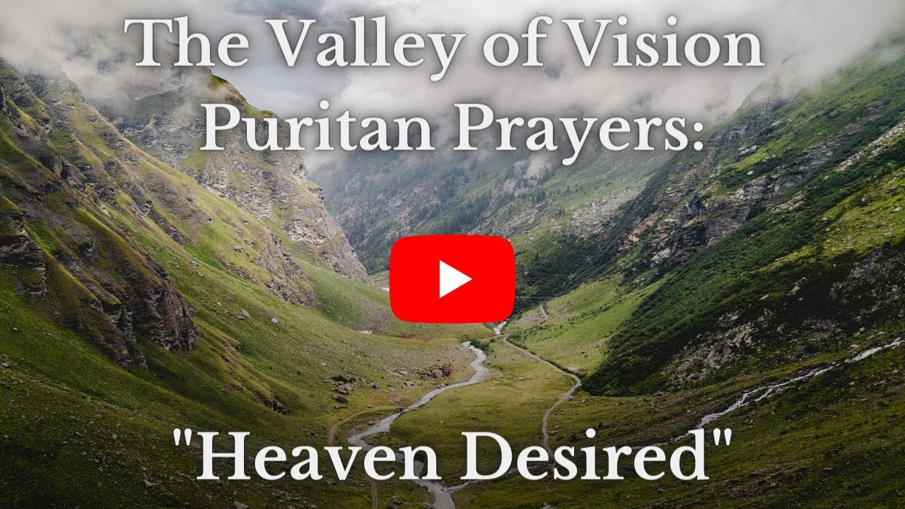 "Heaven Desired" - Puritan Prayers from The Valley of Vision - YouTube