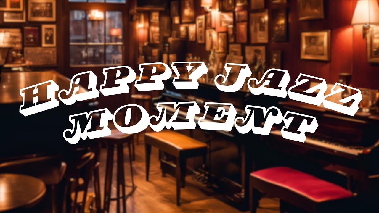 Happy Jazz Moments – Smooth Sounds for Good Times. - YouTube