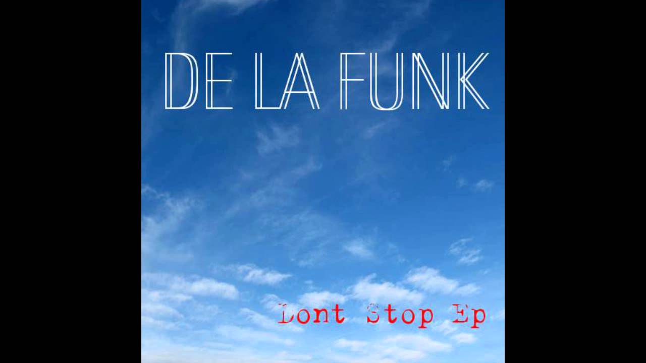 De La Funk - Dont Stop Ep_(Go Hard - Promo_Track) - YouTube