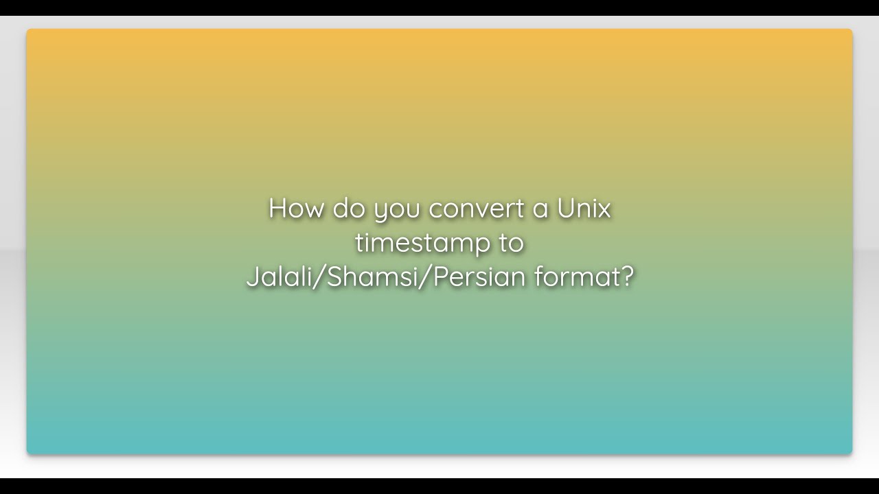 How do you convert a Unix timestamp to Jalali/Shamsi/Persian format? - YouTube