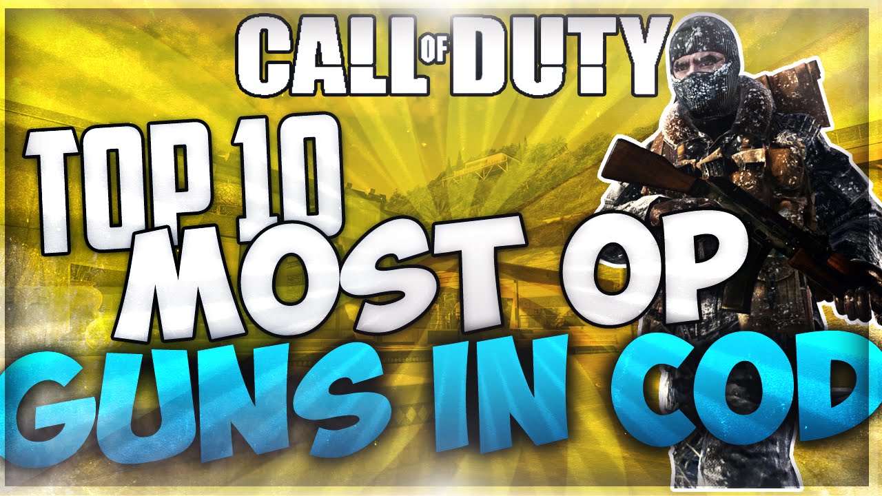 "Top 10 Most OP Guns" In COD History! "Top 10 Most Overpowered Weapons ...