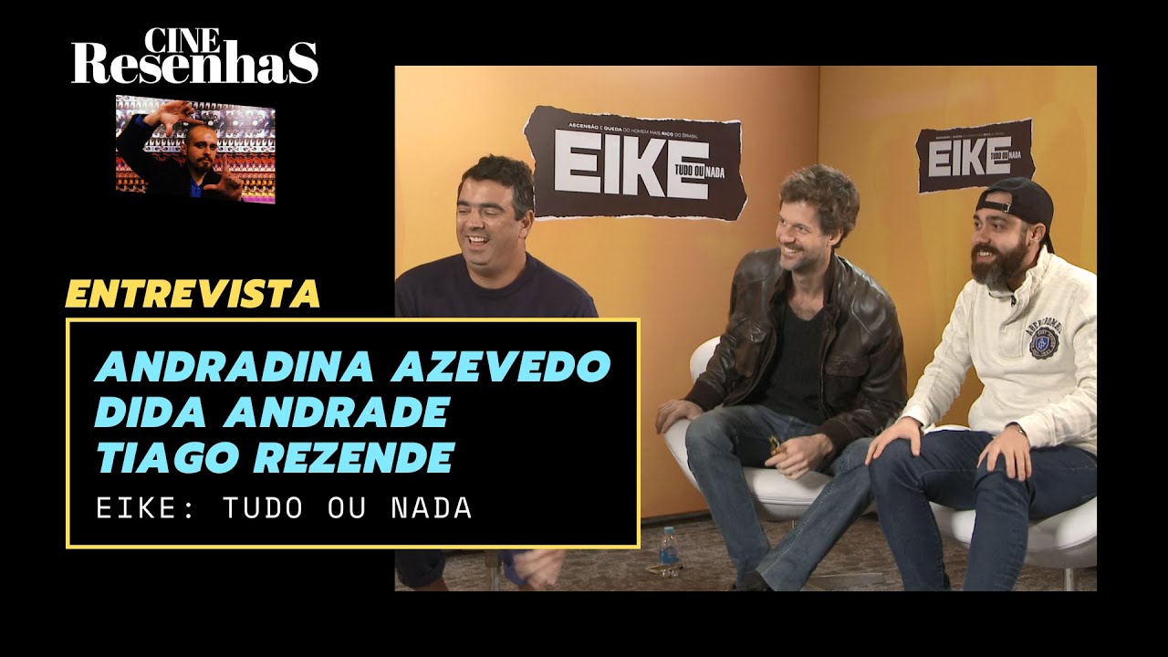 Entrevista com ANDRADINA AZEVEDO, DIDA ANDRADE e TIAGO REZENDE sobre o filme EIKE: TUDO OU NADA ...